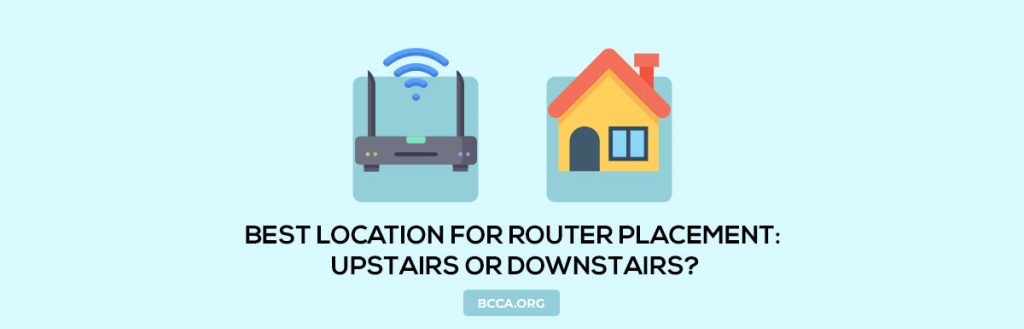 Best Location For Router Placement: Upstairs or Downstairs?