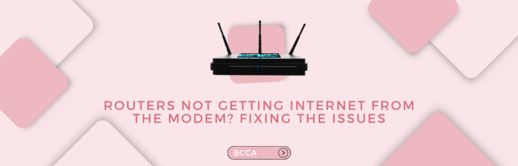 Routers Not Getting Internet from The Modem? Fixing The Issues