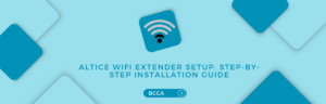 Altice WiFi Extender Setup: Step-by-Step Installation Guide - BCCA
