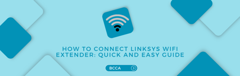 How to Connect Linksys WiFi Extender: Quick and Easy Guide