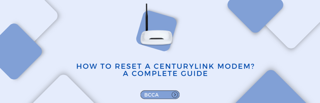 How to Reset a Centurylink Modem? A Complete Guide - BCCA
