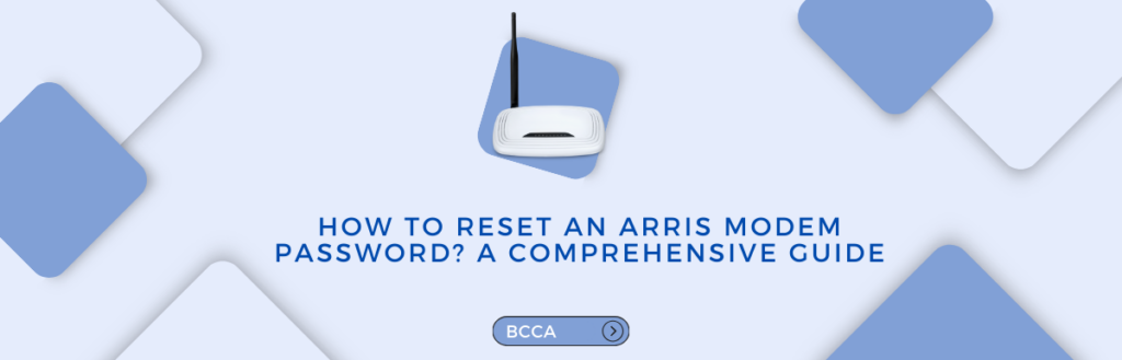 How to Reset an Arris Modem Password? A Comprehensive Guide